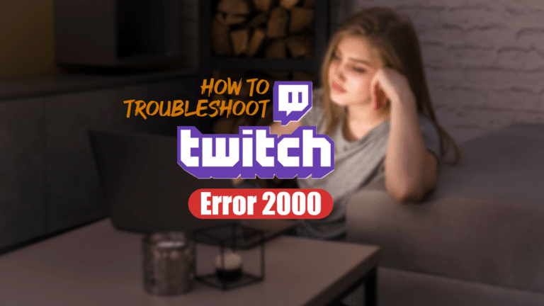 8 Simple Ways to Fix Twitch Error 2000 Code [Guaranteed]