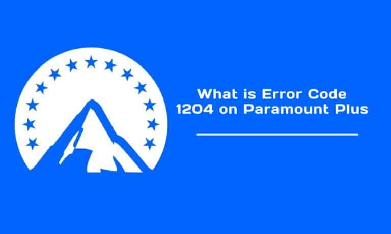 What is Error Code 1204 on Paramount Plus: 5 Easy Fixing Methods