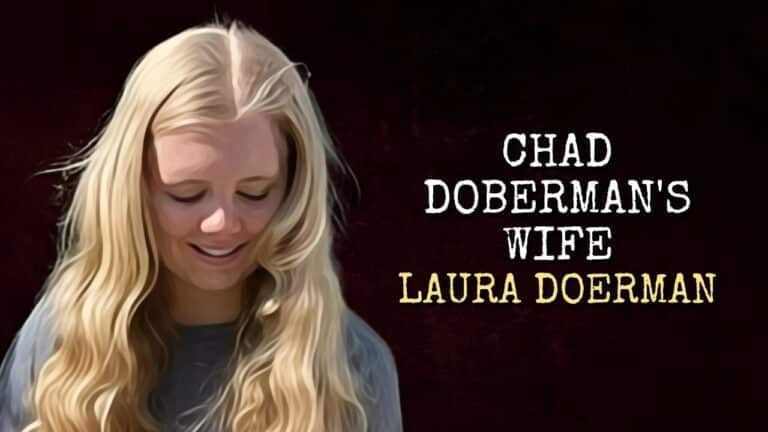 The Untold Story of Chad Dobermans Wife: Where is Laura Now?