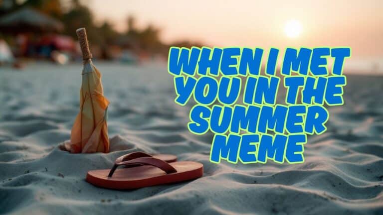 When I Met You In The Summer Meme: Join the Fun with the Challenge