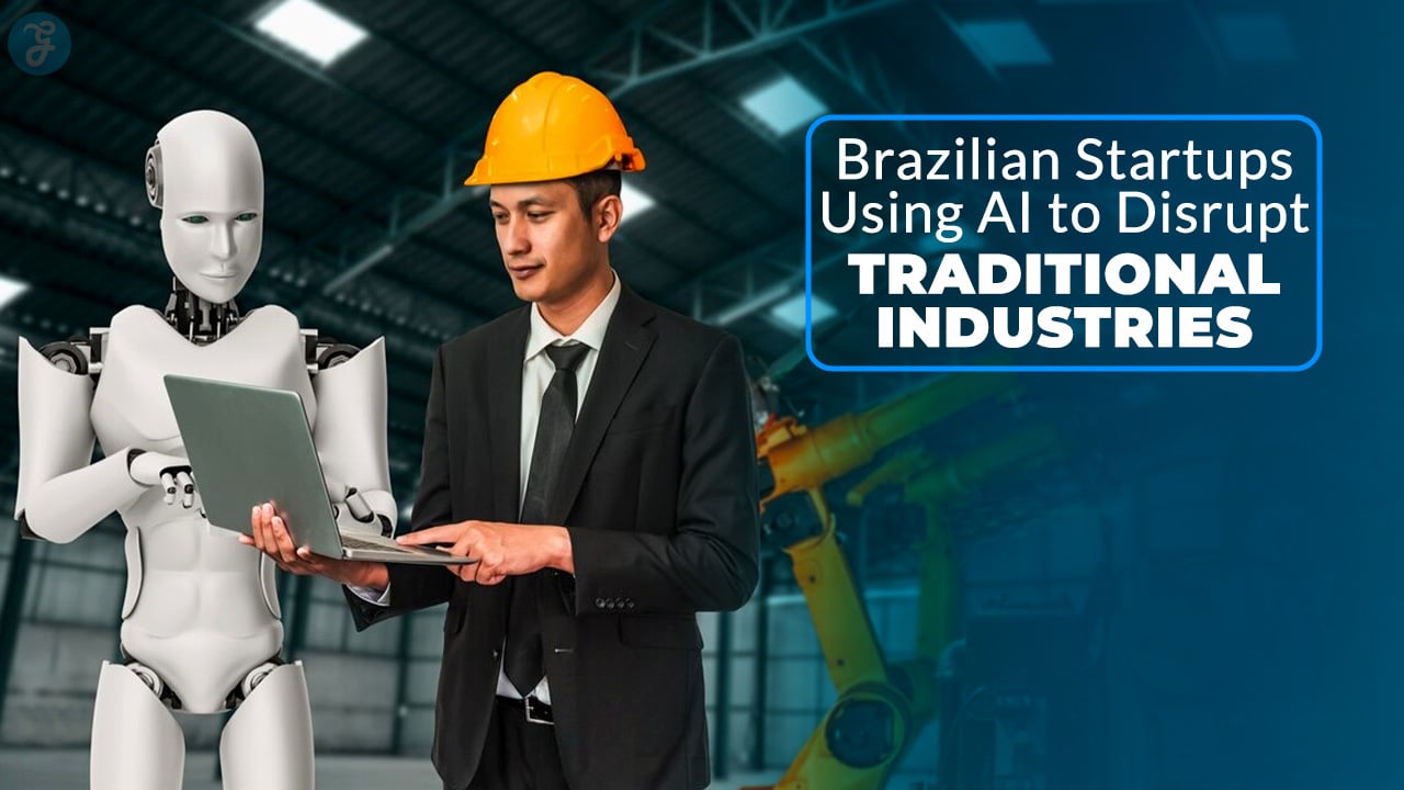 10 Brazilian Startups Using AI To Disrupt Traditional Industries