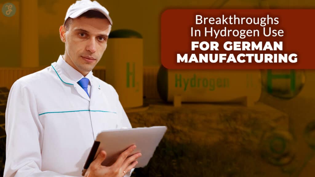 6 Breakthroughs In Hydrogen Use For German Manufacturing