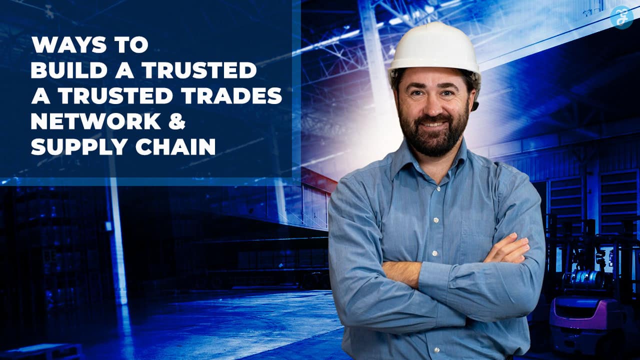 6 Ways To Build A Trusted Trades Network & Supply Chain