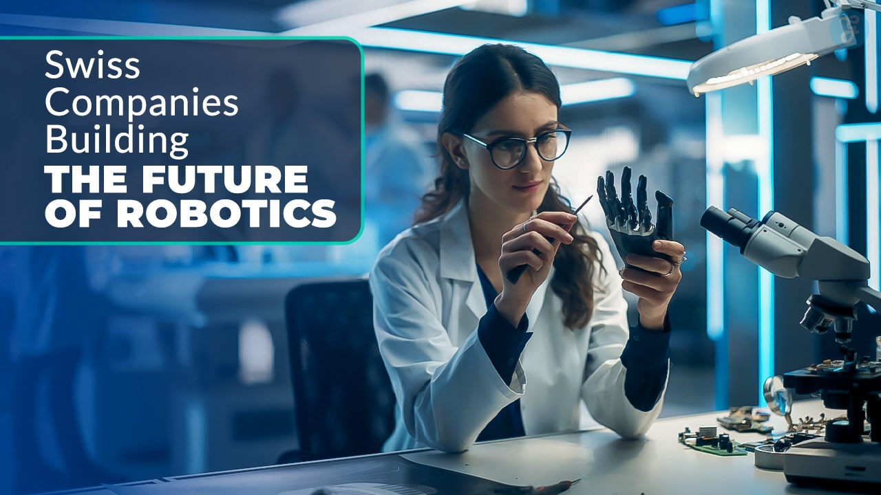 8 Swiss Companies Building The Future Of Robotics
