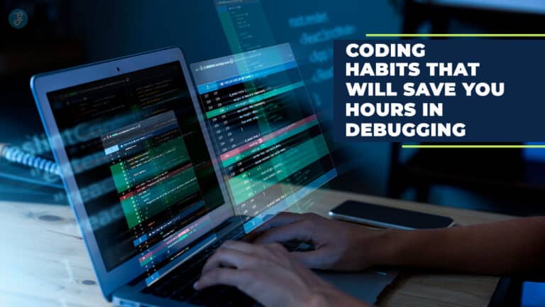 Top 5 Coding Habits to Minimize Debugging Time