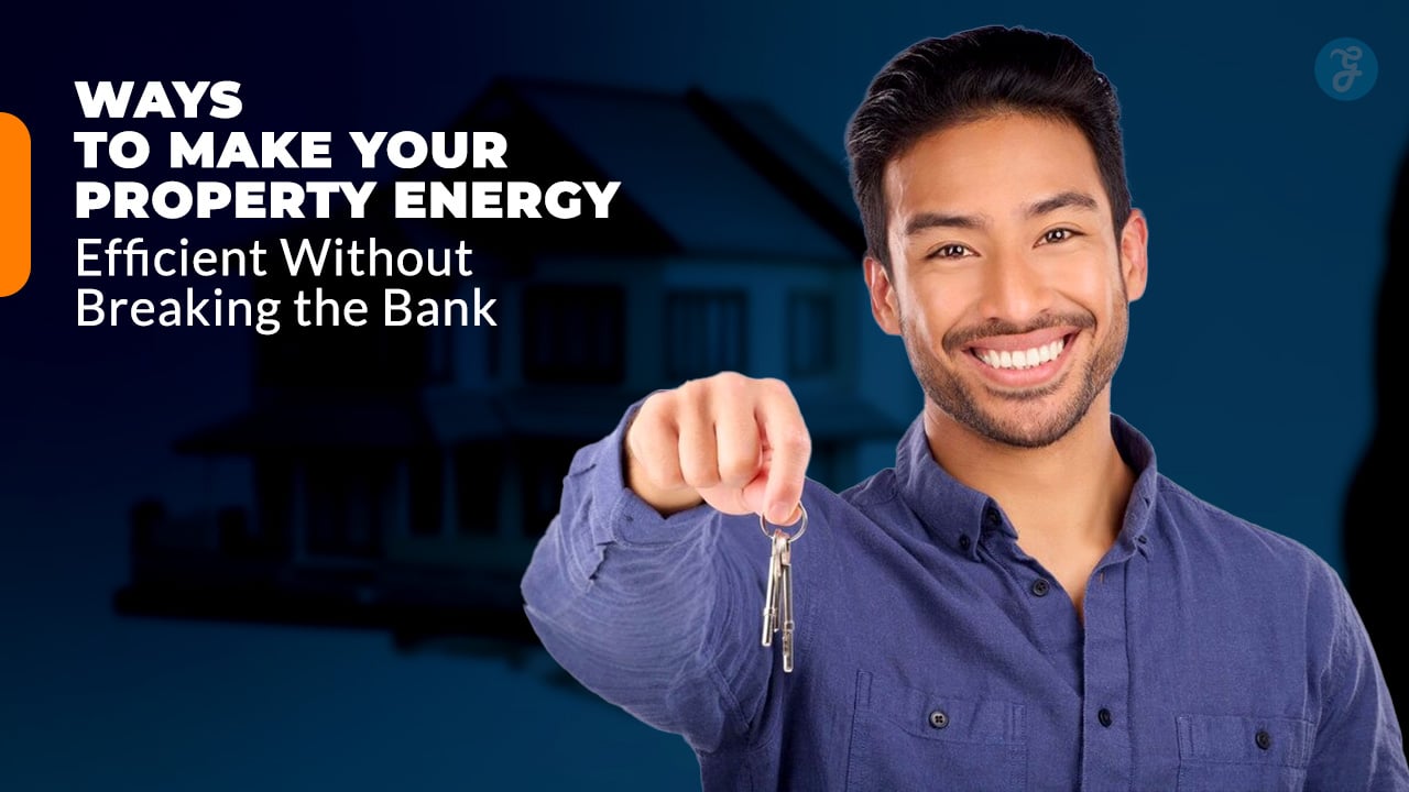 Upgrade to an Energy-Efficient Property on a Budget