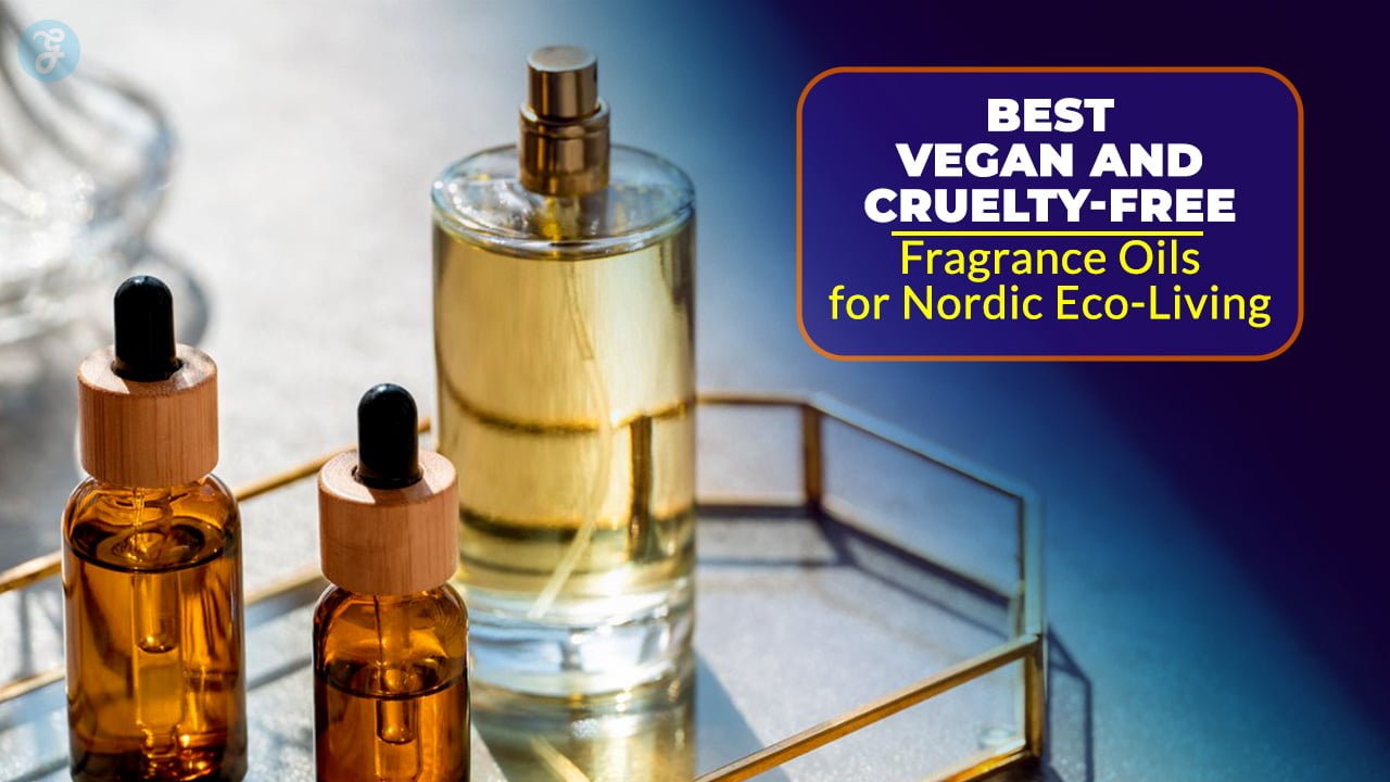Best Vegan And Cruelty-Free Fragrance Oils in 2025 for Nordic Eco-Living
