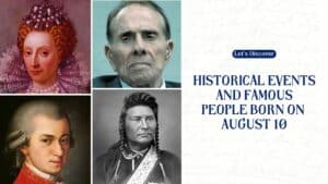 Explore Historical Events and Famous People Born on August 10 Now!