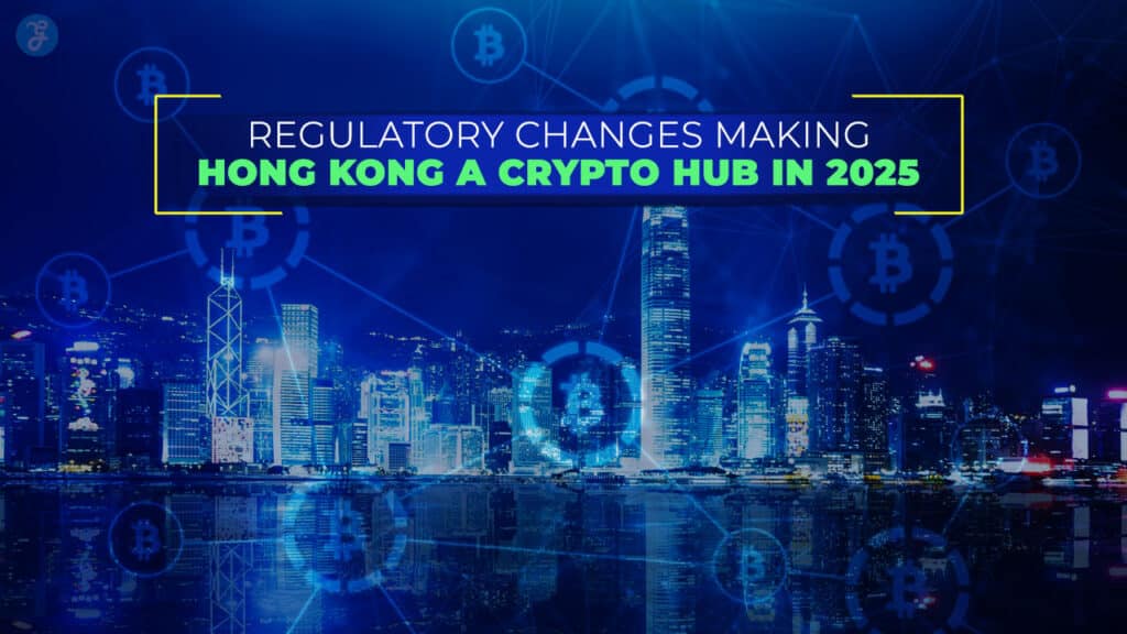 7 Regulatory Changes Turning Hong Kong Into a Crypto Hub in 2025